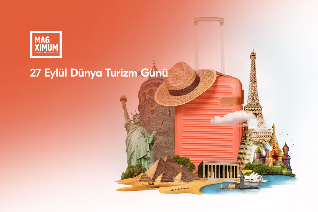 27 Eylül Dünya Turizm Günü – MAGXIMUM
